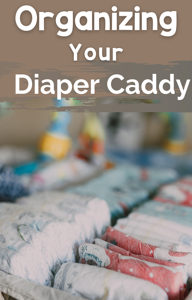 The Ultimate Guide to Organizing Your Diaper Caddy - Just Simply Mom